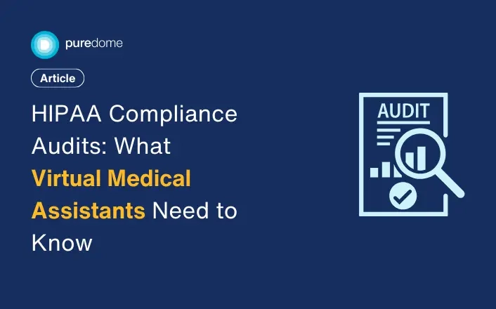 HIPAA Compliance Audits: What Virtual Medical Assistants Need to Know HIPAA Compliance Audits: What Virtual Medical Assistants Need to Know
